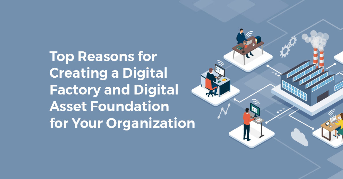Top Reasons for Creating a Digital Factory and Digital Asset Foundation ...