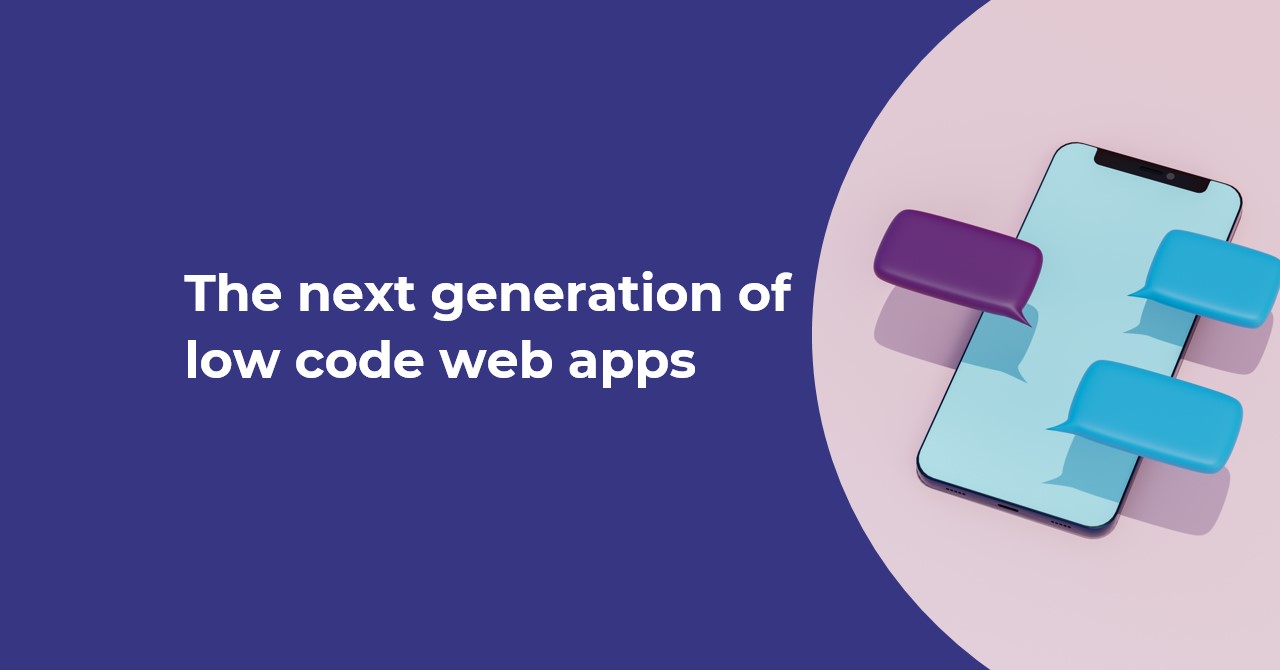 The Next Generation of Low Code Web Apps